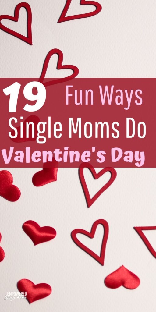 Valentines Day Solo 19 Ideas For Single Moms Empowered Single Moms
