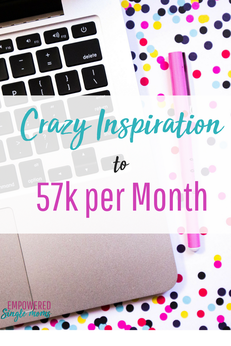 From Crazy Inspiration To 57k Per Month Empowered Single Moms