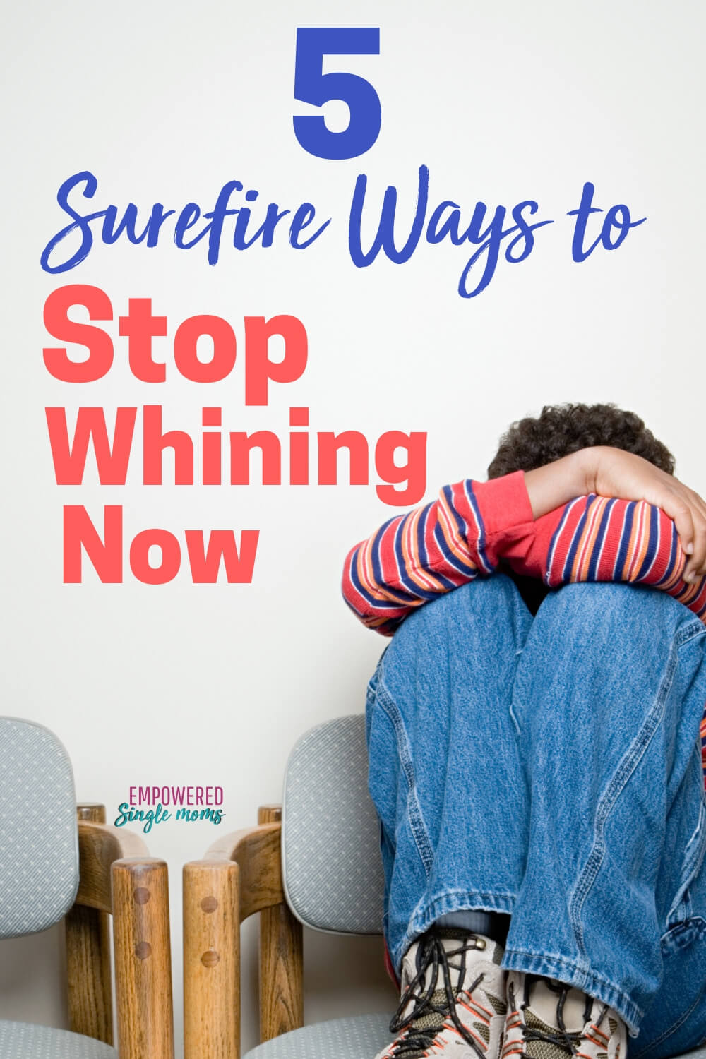 5 Surefire Ways to Stop Whining Now - Empowered Single Moms