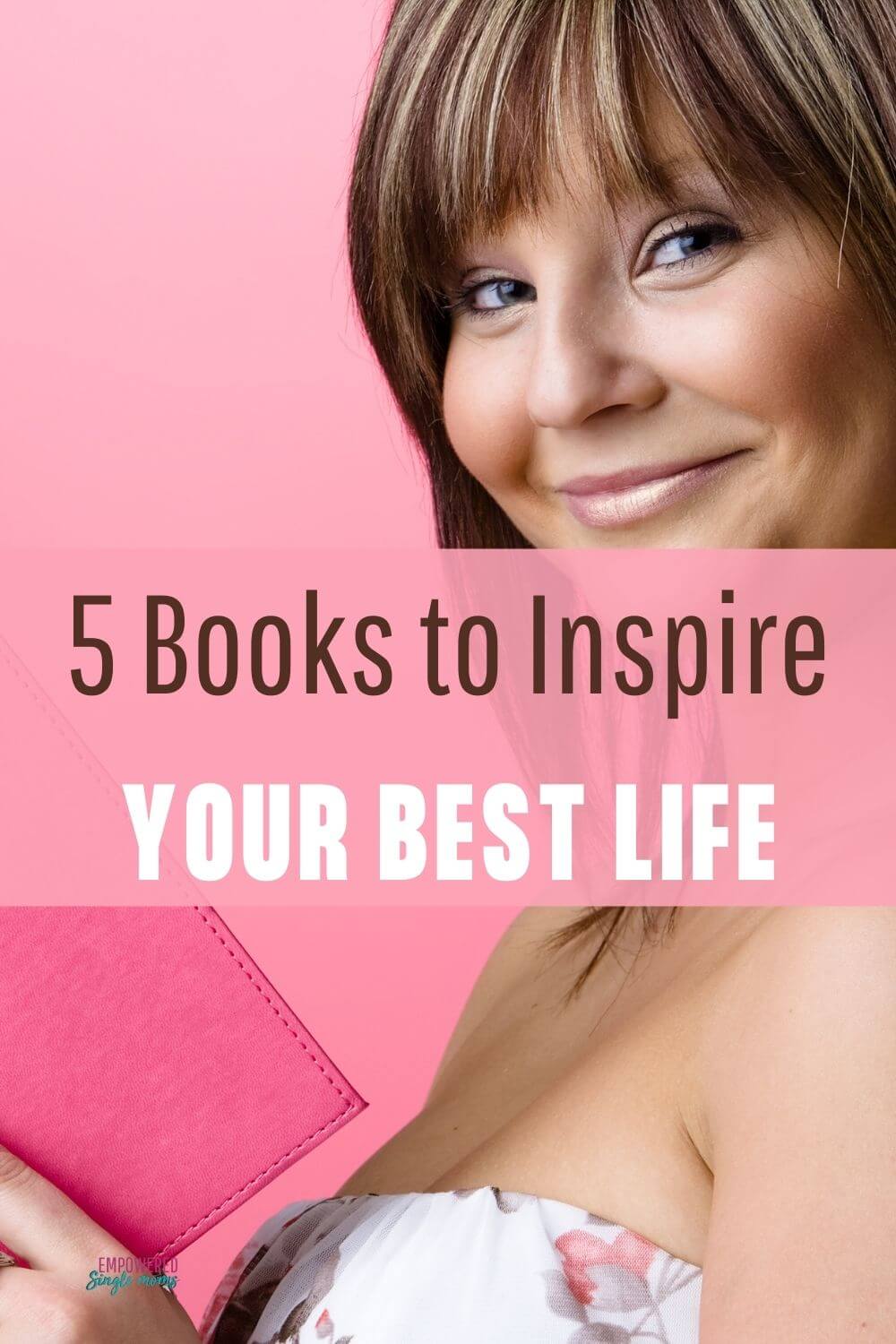 6 Books to Live Your Best Life - Empowered Single Moms