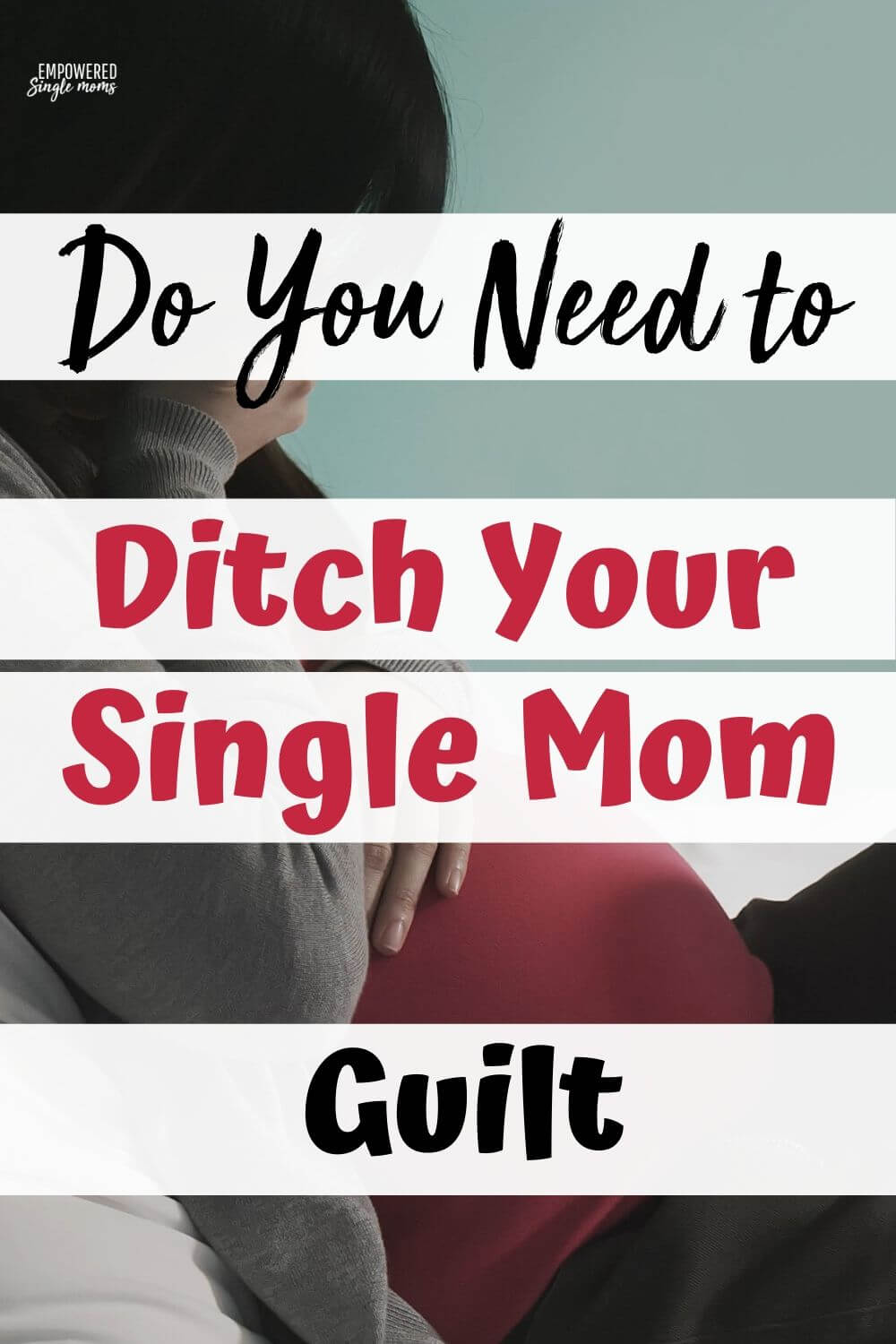 Fantastic Way to Ditch the Single Mom Guilt - Empowered Single Moms