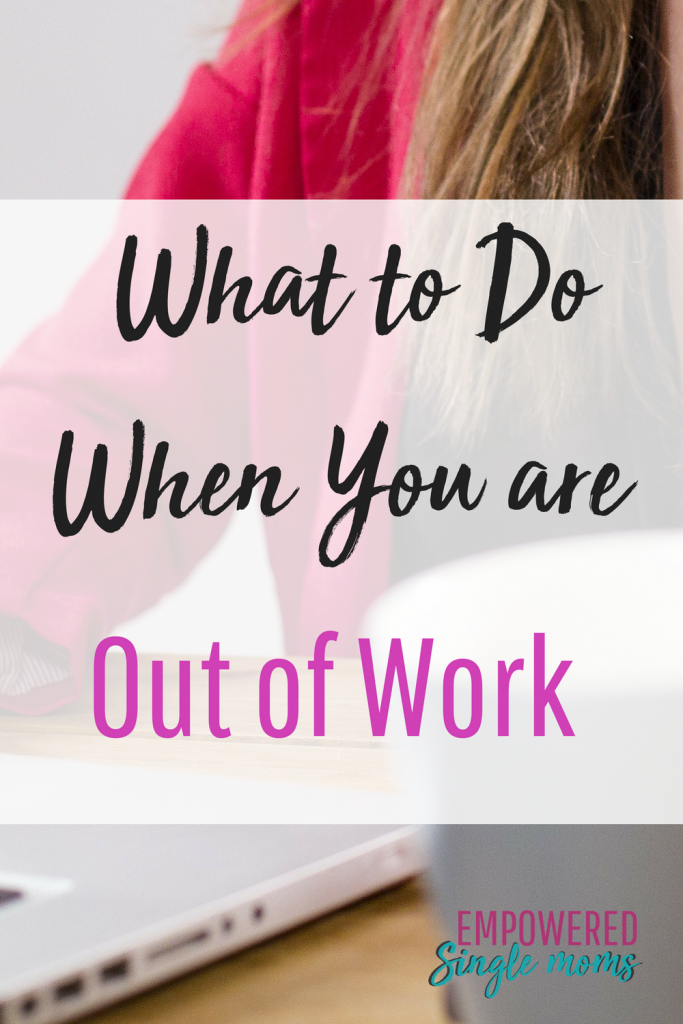 What to Do When You Are Out of Work - Empowered Single Moms