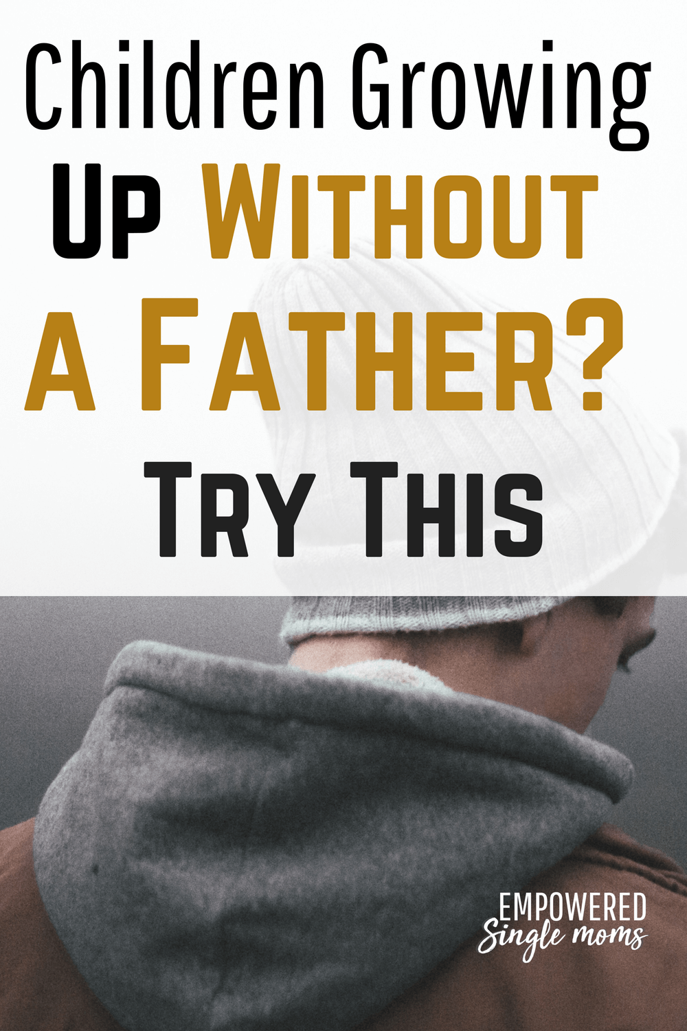 When Your Children Are Growing Up Without a Father, Do This - Empowered ...