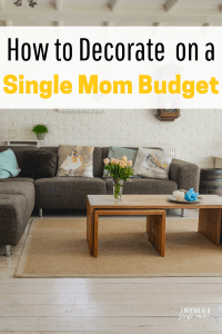 How to Decorate Your Home on a Shoestring Budget - Empowered Single Moms