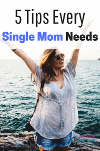 5 Tips Every Single Mom Needs - Empowered Single Moms