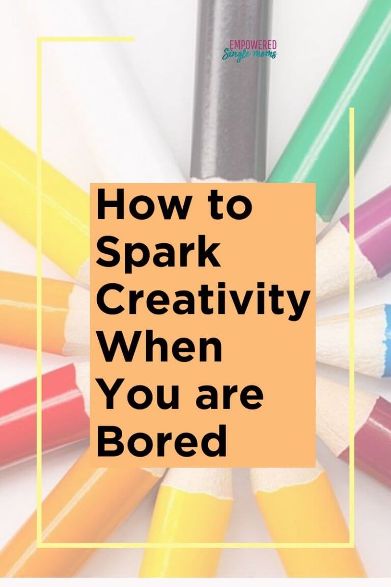 Easy Ways to Spark Creativity When You are Bored - Empowered Single Moms