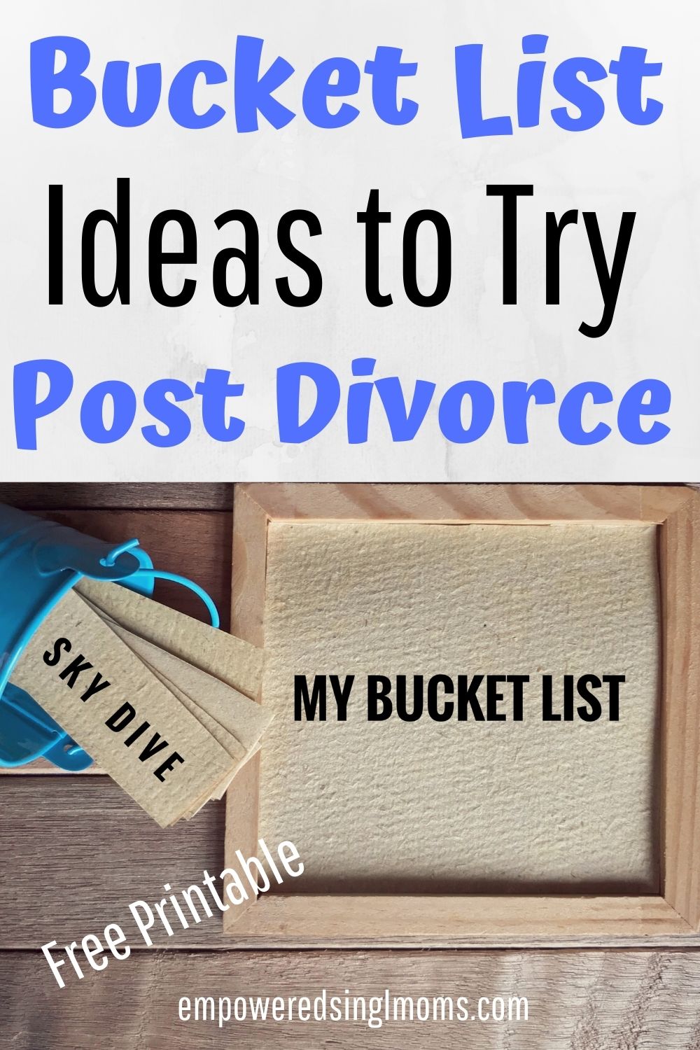 Single Mom Post Divorce Bucket List - Empowered Single Moms
