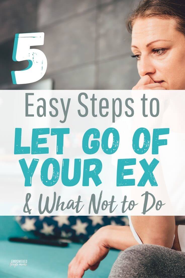 How to Get Over Your Ex for Good & What Not to Do - Empowered Single Moms