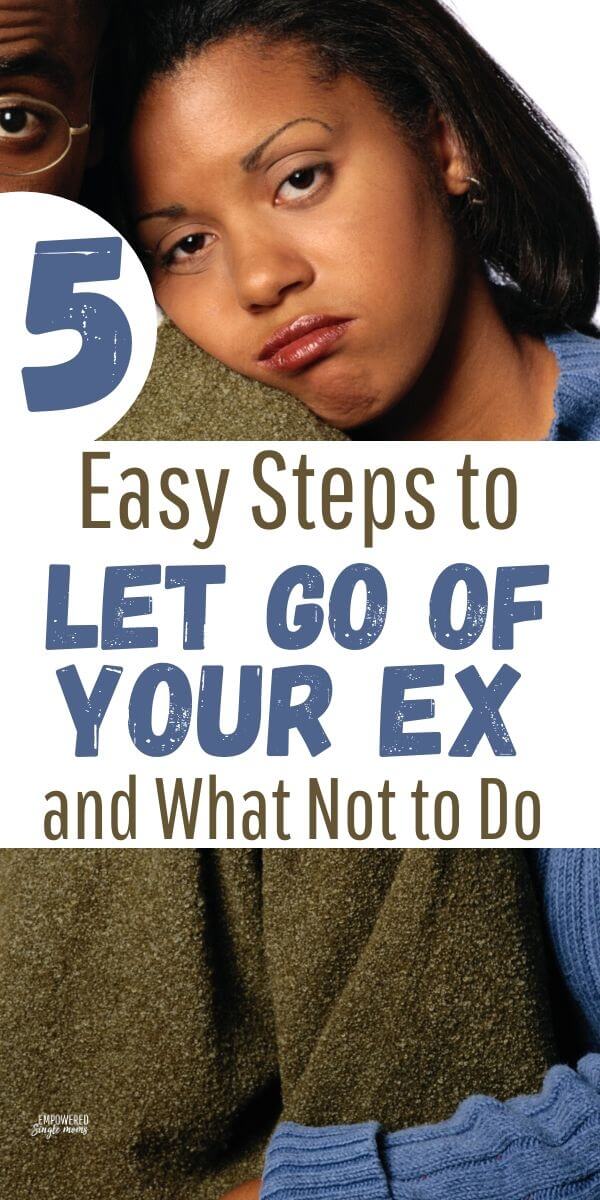 How to Get Over Your Ex for Good & What Not to Do - Empowered Single Moms