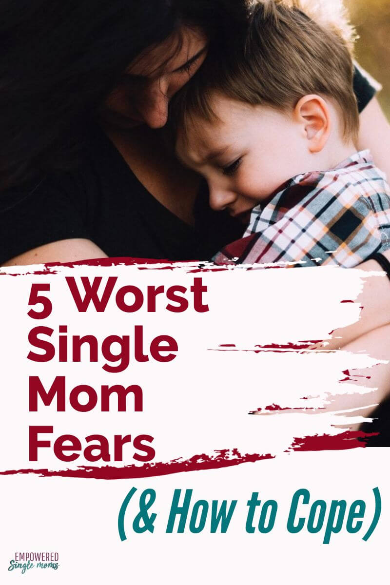 5 Worst Single Mom Fears (& How to Cope) - Empowered Single Moms
