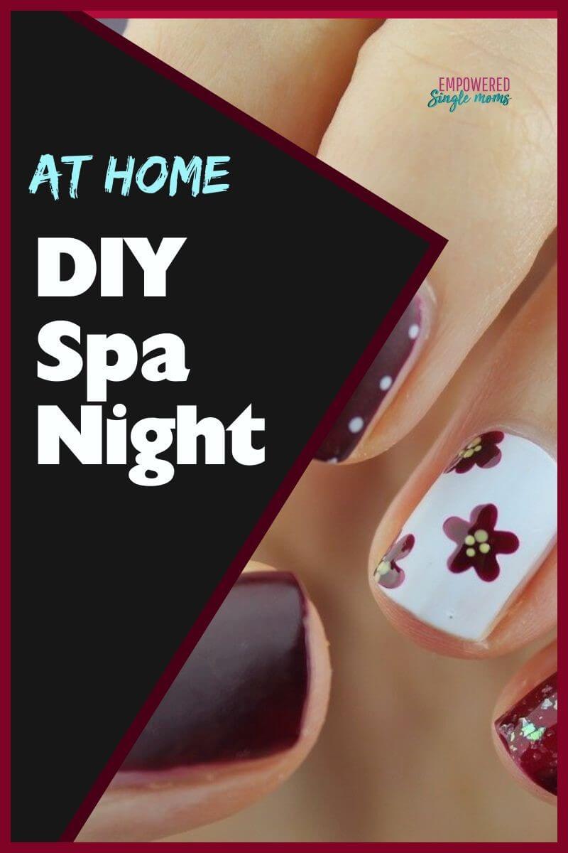 How to Have a DIY Spa Night at Home - Empowered Single Moms