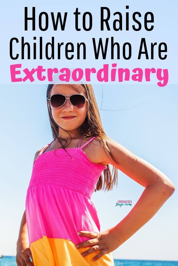 How to Raise an Extraordinary Person - Empowered Single Moms