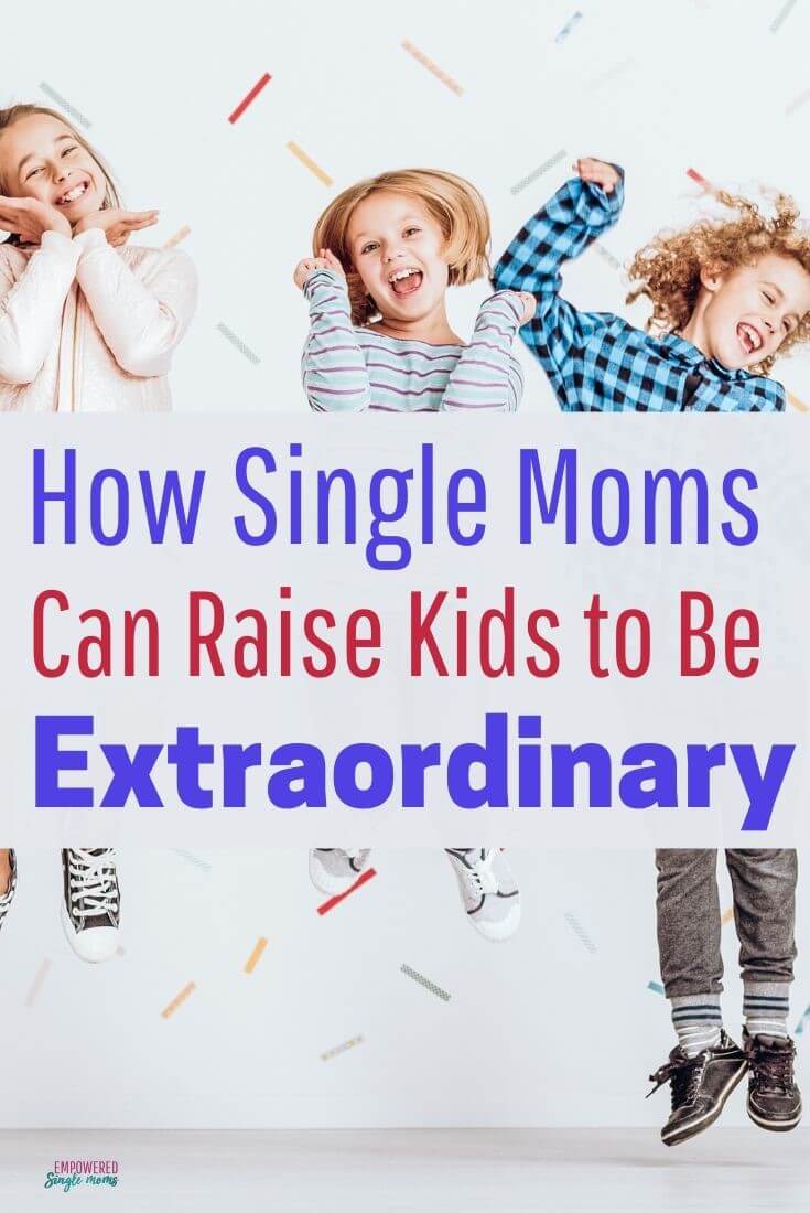 How to Raise an Extraordinary Person - Empowered Single Moms