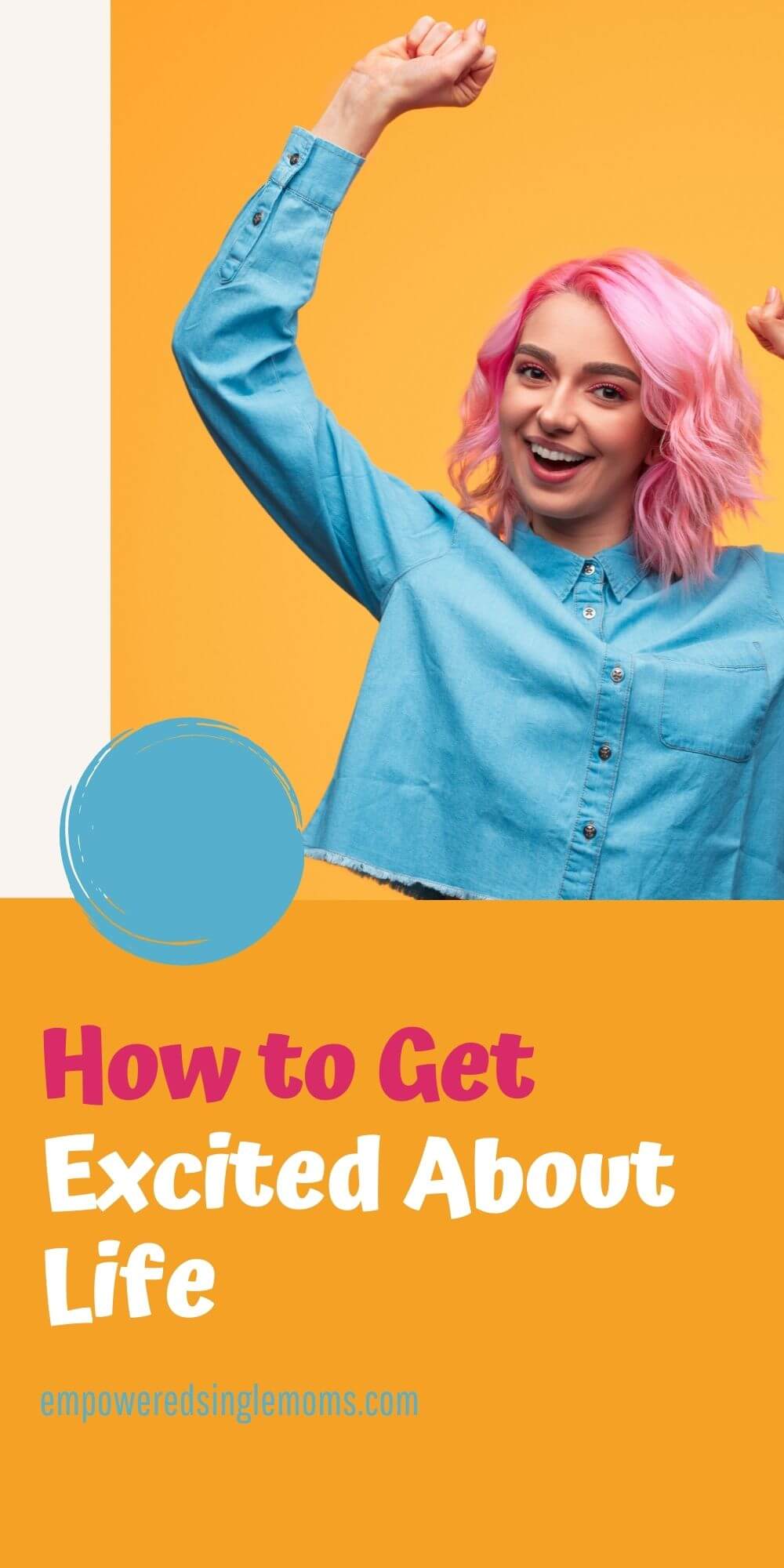 How to Get Excited About Your Life Again - Empowered Single Moms