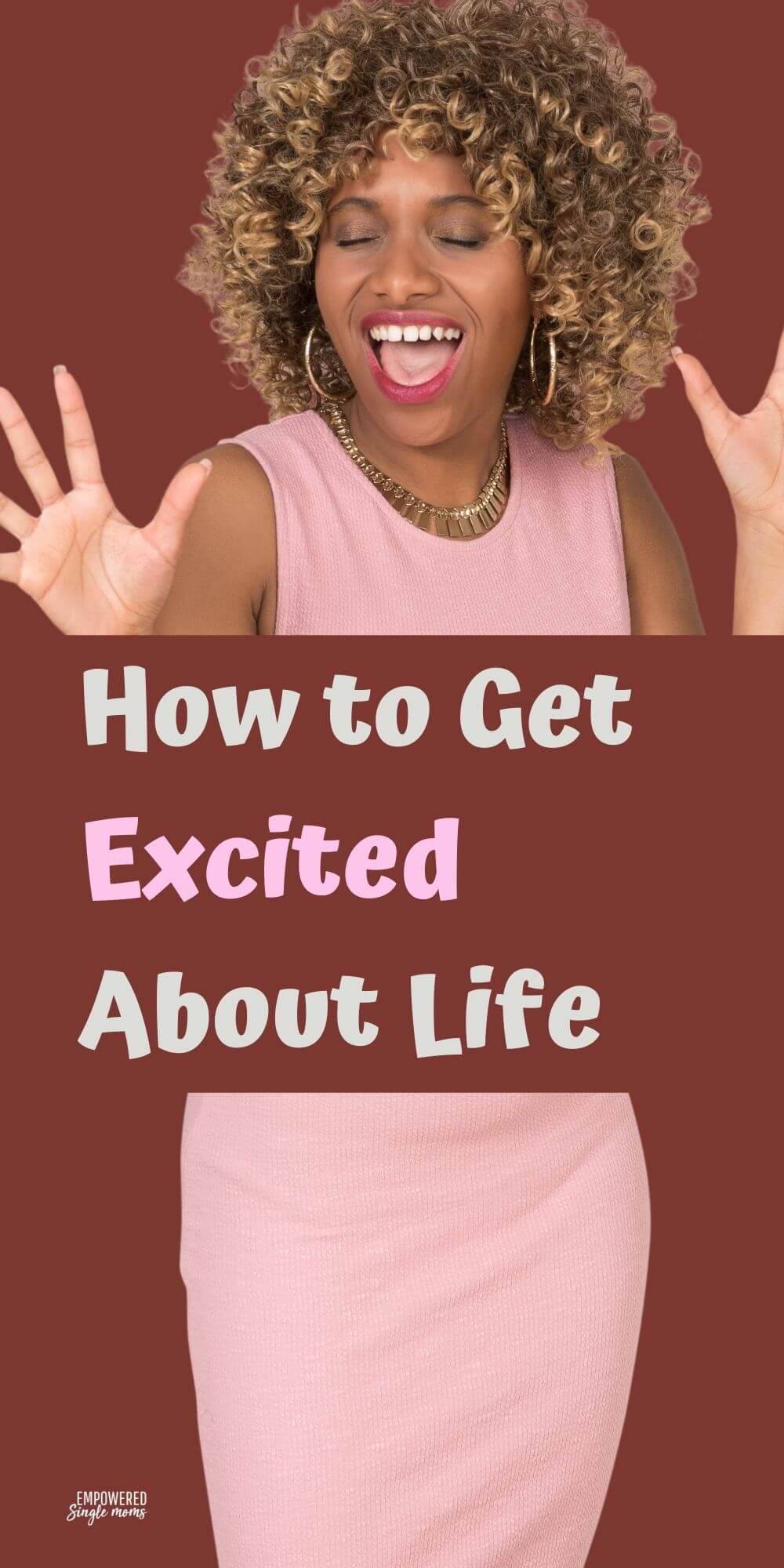 How to Get Excited About Your Life Again - Empowered Single Moms