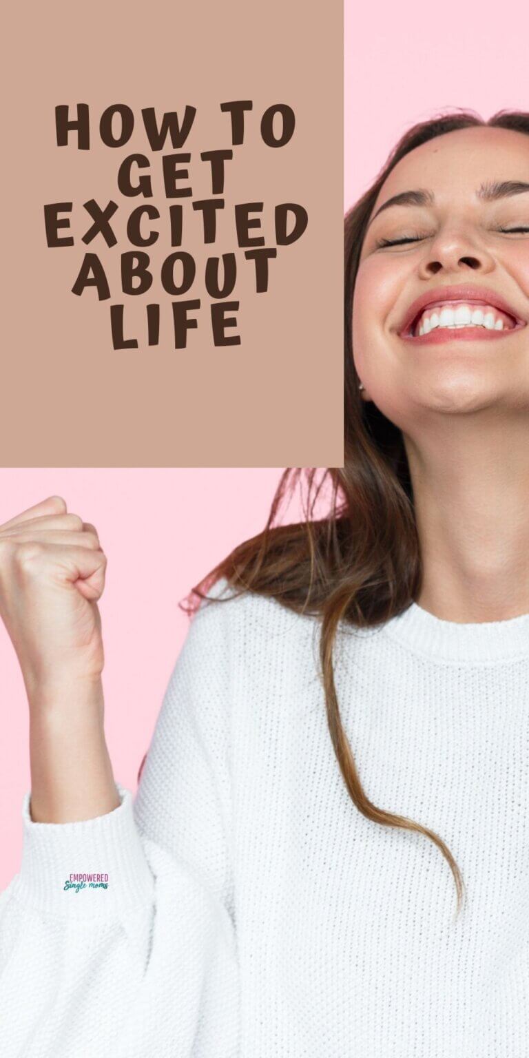 How to Get Excited About Your Life Again - Empowered Single Moms