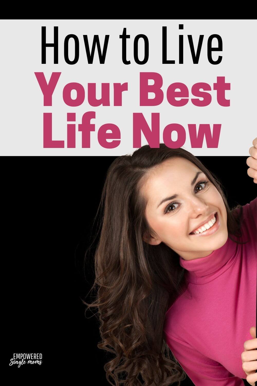 Live Your Best Life Now - Empowered Single Moms