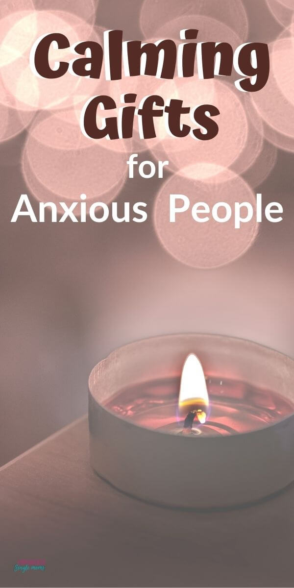 20 Best Calming Gifts for People with Anxiety - Empowered Single Moms