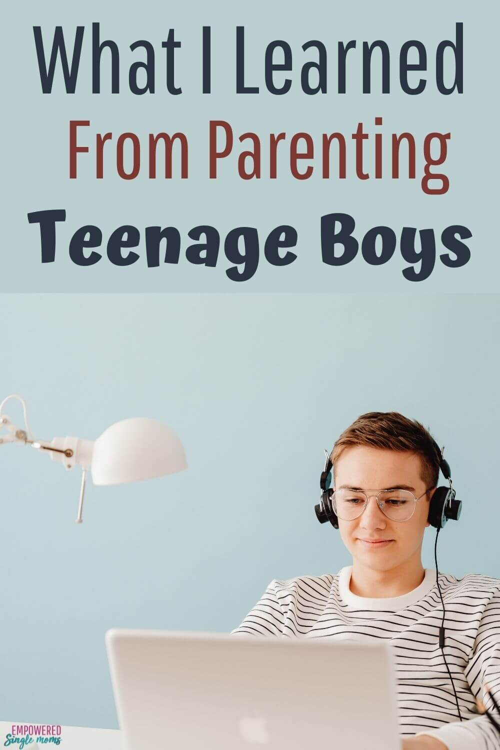 What I Learned Parenting Teenage Sons - Empowered Single Moms