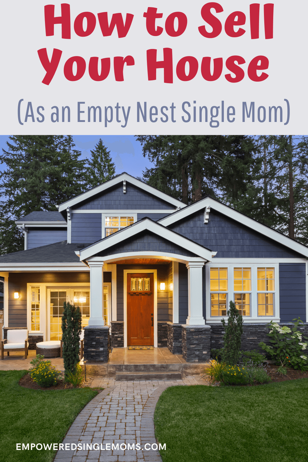 How to Sell Your House (as an Empty Nest Single Mom) - Empowered Single ...
